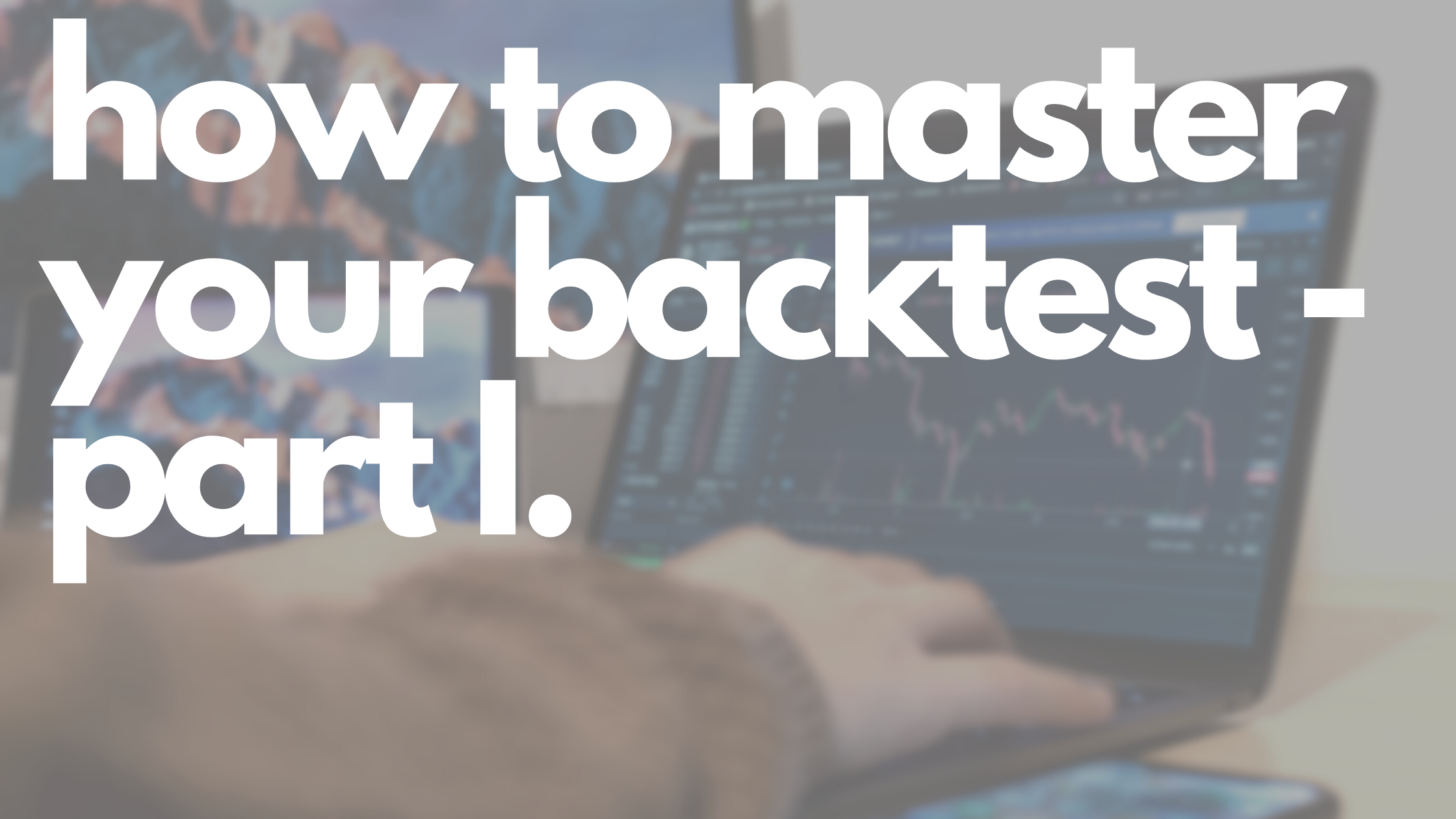 Algorithmic Trading How To Master Your Backtest Statistics Part I